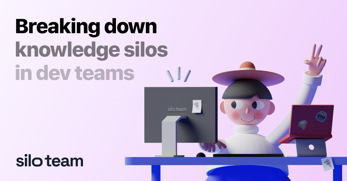 Breaking down knowledge silos in dev teams. | Silo Team Blog